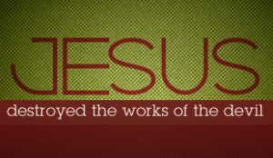 Jesus Destroyed the Works of the Devil - Eagle Mountain International ...